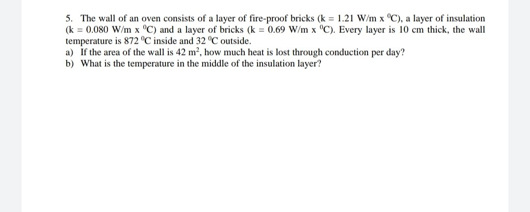 5. The wall of an oven consists of a layer of fire-proof bricks (k=1.21 ...