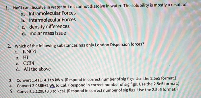 SOLVED:NaCl can dissolve in water but oil cannot dissolve in water: The ...