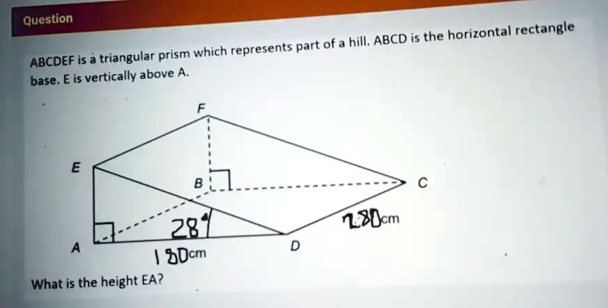 Question ABCDEF is a triangular prism which represents part of a hill. ABCD is the horizontal ...