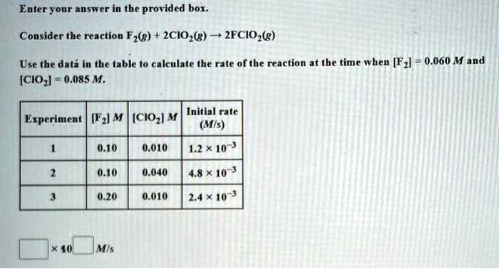 Enter your answer in the provided box. Consider the reaction F2(g) + 2CIO2(g) → 2FCIO2(g) Use ...
