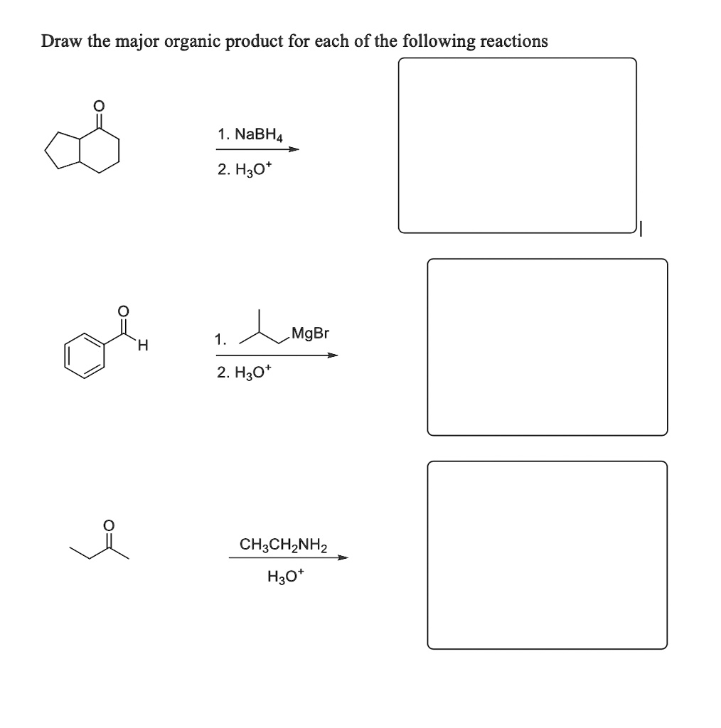 draw the major organic product for each of the following reactions nabh4 2 h3ot mgbr 2 hzot ...