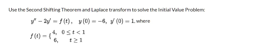 SOLVED: Use the Second Shifting Theorem and Laplace transform to solve ...
