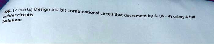 Solved 06 2 Marks Design A 4 Bit Combinational Adder Circuits Circuit That Decrement By 4