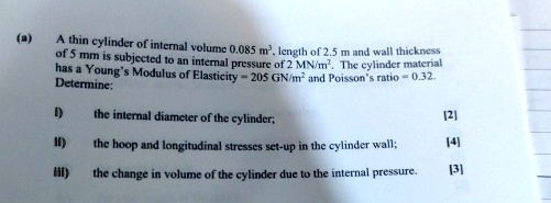 A thin cylinder of internal volume 0.085 m³, length of 2.5 m and wall ...