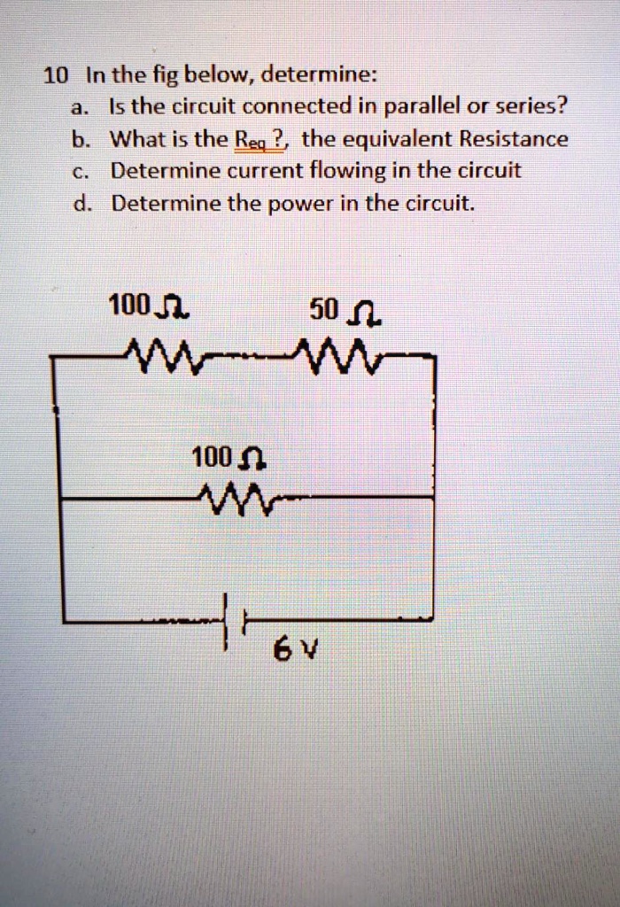 SOLVED: 10 In the fig below, determine: a. Is the circuit connected in parallel or series? b ...