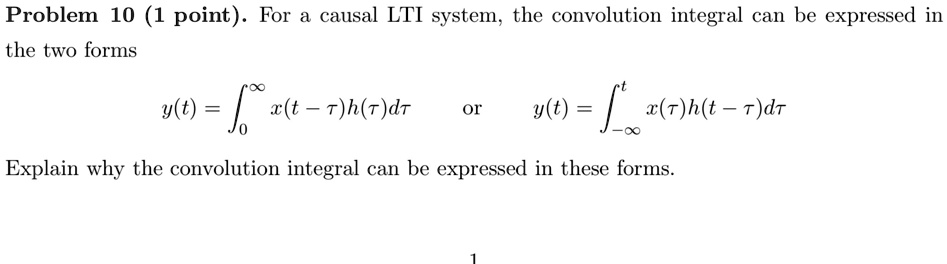 Problem 10 (1 point). For a causal LTI system, the convolution integral can be expressed in the ...