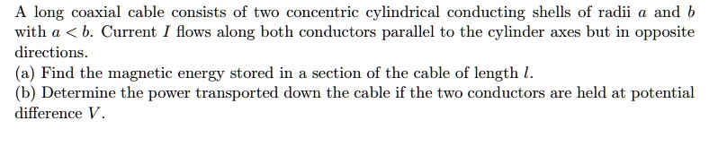 SOLVED: A long coaxial cable consists of two concentric cylindrical ...