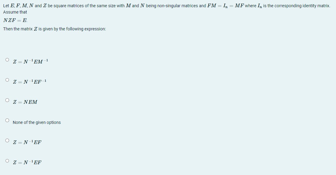 SOLVED: Let E, F, M, N and Z be square matrices of the same size with M ...