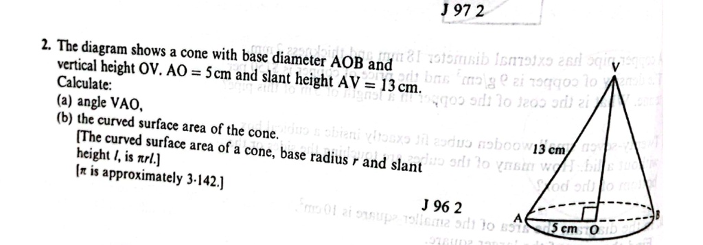 J 97 2 2. The diagram shows a cone with base diameter AOB and vertical height OV. AO = 5 cm and ...