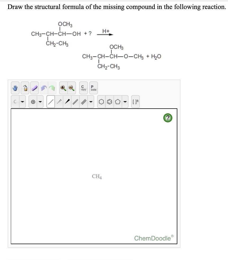 SOLVED: Draw the structural formula of the missing compound in the following reaction: H- OCH3 ...
