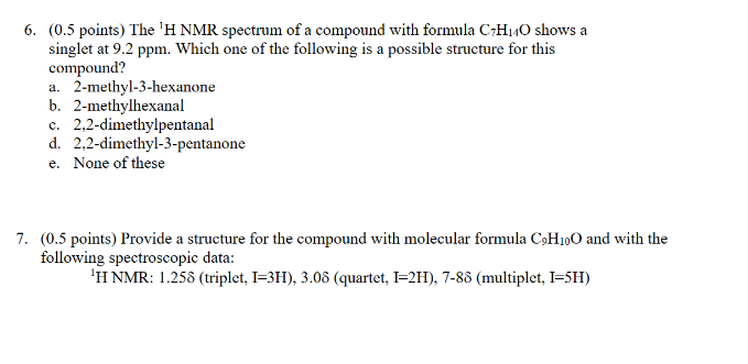 6. (0.5 points) The ^1H NMR spectrum of a compound with formula C7H14O ...