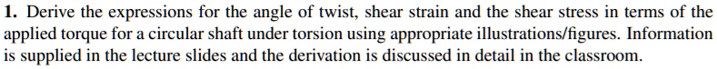 SOLVED: Derive the expressions for the angle of twist, shear strain, and the shear stress in ...