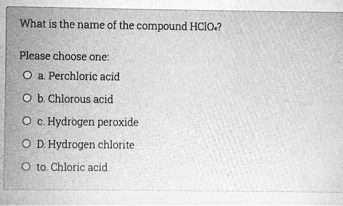 SOLVED:What is the name of the compound HCIO;? Please choose one ...