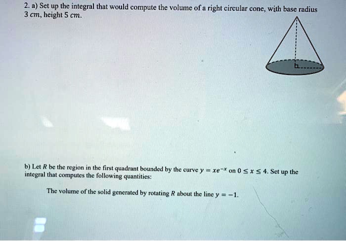 SOLVED: 2. a) Set up the integral that would compute the volume of a ...