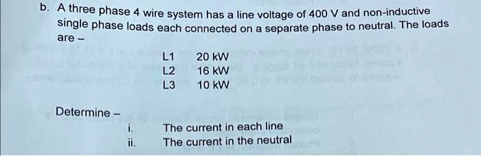 B. A three phase 4 wire system has a line voltage of 400 V...