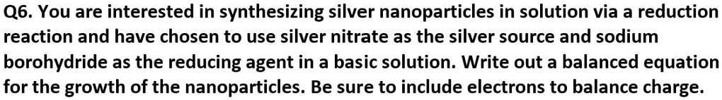 [GET ANSWER] Q6. You are interested in synthesizing silver ...