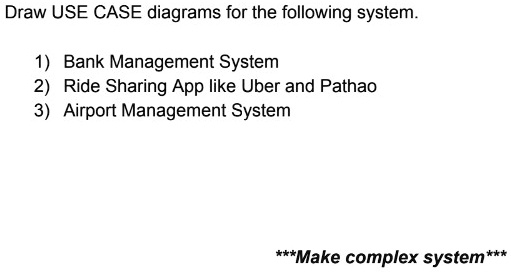 Draw USE CASE diagrams for the following systems: 1) Bank Management ...