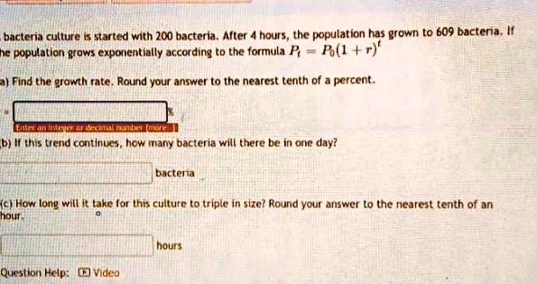 SOLVED: A bacteria culture is started with 200 bacteria. After 4 hours ...