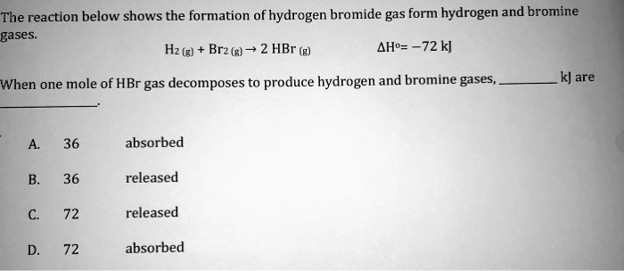 the reaction below shows the formation of hydrogen bromide gas form hydrogen and bromine gases ...