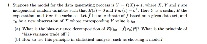 SOLVED: Suppose the model for the data generating process is Y = f(X) + where T Y and are ...
