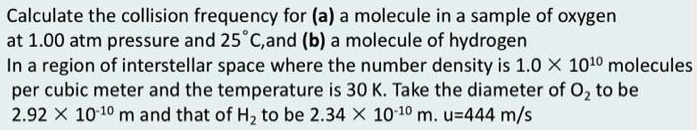 SOLVED: Calculate the collision frequency for (a) a molecule in a sample of oxygen at 1.00 atm ...
