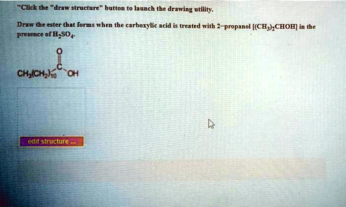 VIDEO solution: Click the "draw structure" button to launch the drawing utility: Draw the ester ...