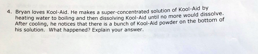 SOLVED: He makes a super-concentrated solution of Kool-Aid by heating ...