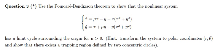 SOLVED: Question 3 Use the Poincare-Bendixson theorem to show that the ...