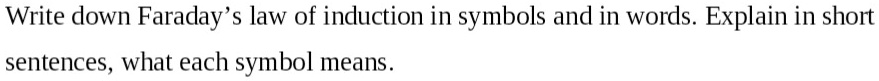 SOLVED: Write down Faraday's law of induction in symbols and in words ...