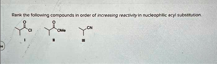 Solved Rank The Following Compounds In Order Of Increasing Reactivity In Nucleophilic Acyl