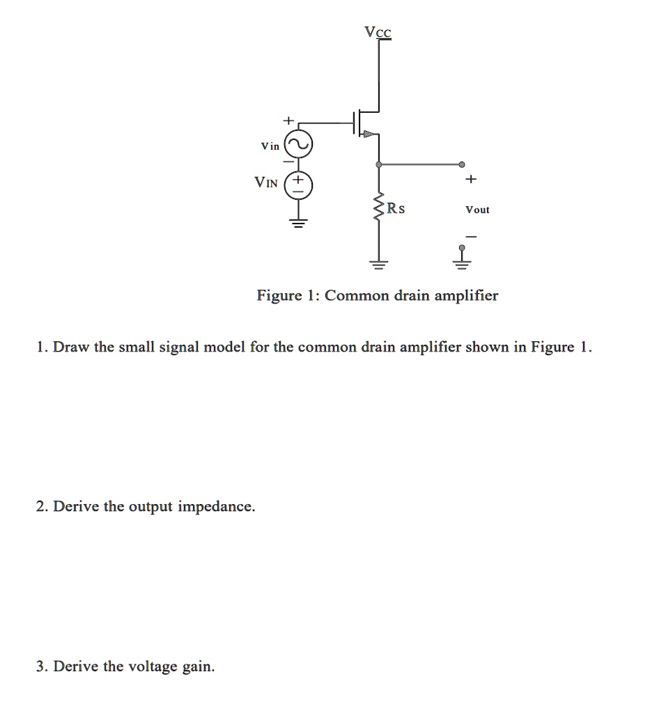 SOLVED: Vcc Vir VIN Rs Vout 1 Figure 1: Common drain amplifier 1. Draw ... SOLVED: Vcc Vir VIN Rs Vout 1 Figure 1: Common drain amplifier 1. Draw ...