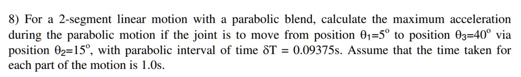 8 for 2 segment linear motion with parabolic blend calculate the ...
