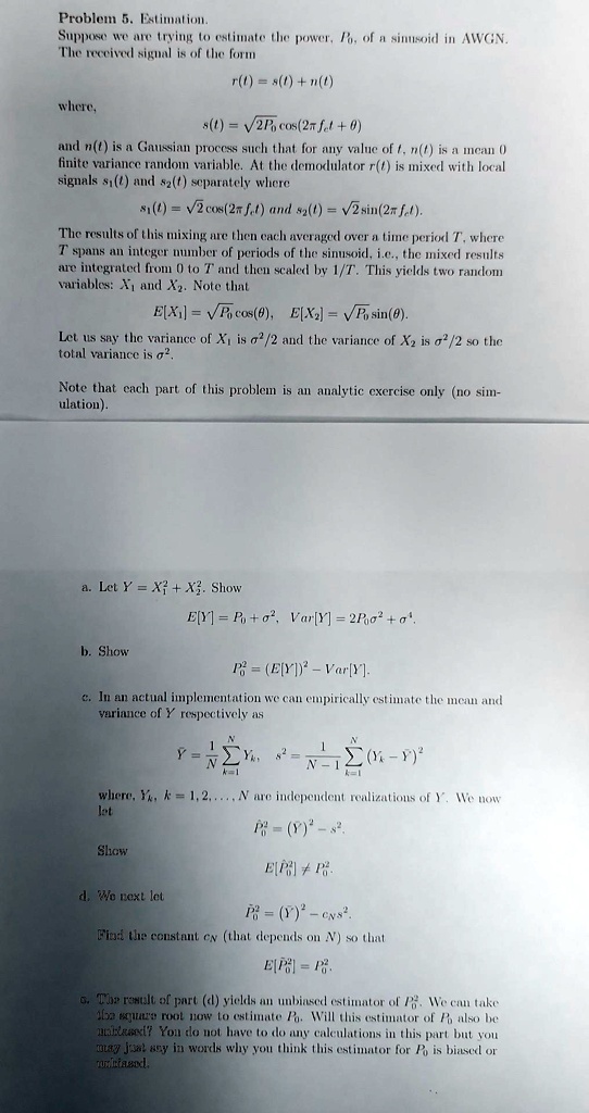 SOLVED: Problem 5. Estimation Suppose we are trying to estimate the power, P, of a sinusoid in ...