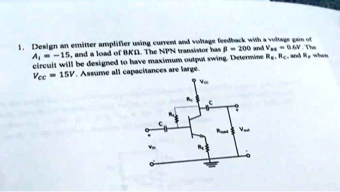 SOLVED: Design an emitter amplifier using current and voltage feedback with a voltage gain of A ...