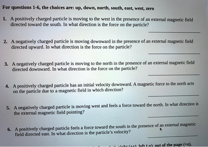 SOLVED:For questions 1-6, the choices are: Up, down; north; south; east; west zero Apositively ...