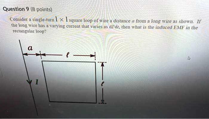 SOLVED: Question 9 (8 points) Consider a single-turn square loop of wire at a distance a from a ...