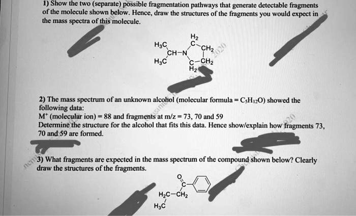 1) Show the two (separate) possible fragmentation pathways that ...