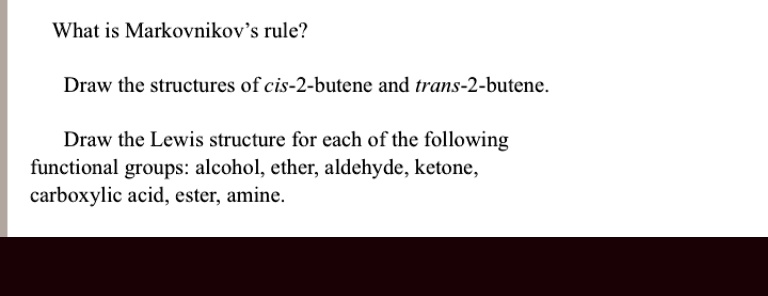 SOLVED: What is Markovnikov's rule? Draw the structures of cis-2-butene and trans-2-butene. Draw ...