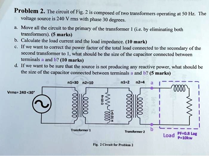 SOLVED: Problem 2. The circuit of Fig. 2 is composed of two transformers operating at 50 Hz. The ...