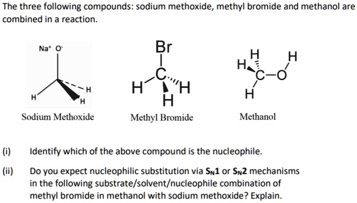 SOLVED: The three following compounds: sodium methoxide, methyl bromide ...