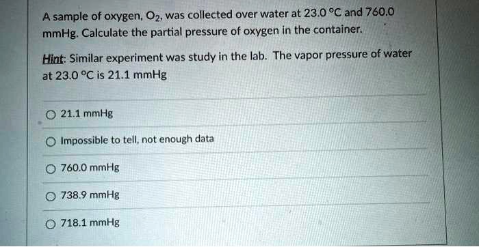 SOLVED:A sample of oxygen, Oz, Was collected over water at 23.0 %C and 760.0 mmHg: Calculate the ...