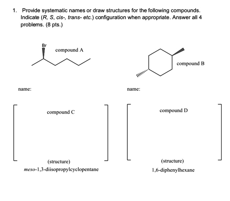 provide systematic names or draw structures for the following compounds indicate r s cis trans ...