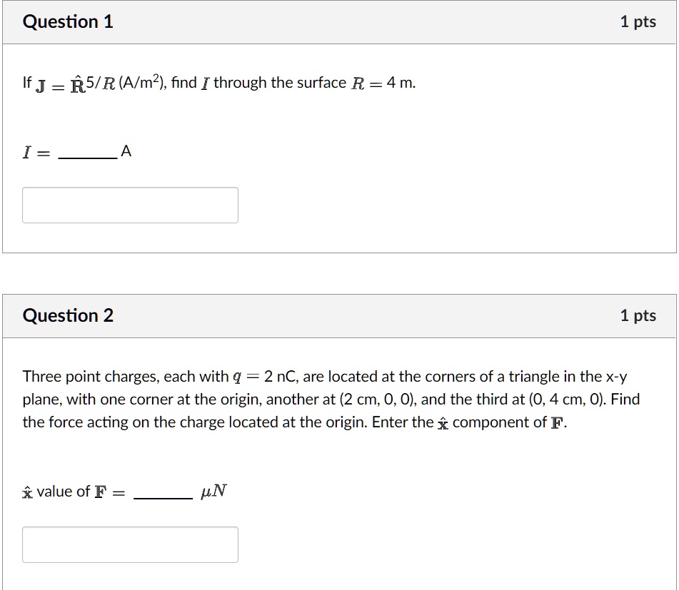 Question 1 1 pts If J = R5/R (A/m2), find I through the surface R = 4 m ... Question 1 1 pts If J = R5/R (A/m2), find I through the surface R = 4 m ...