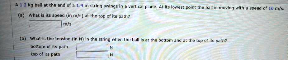 SOLVED: A 1,2 kg ball at the end of a 1.4 m string swings in vertical ...