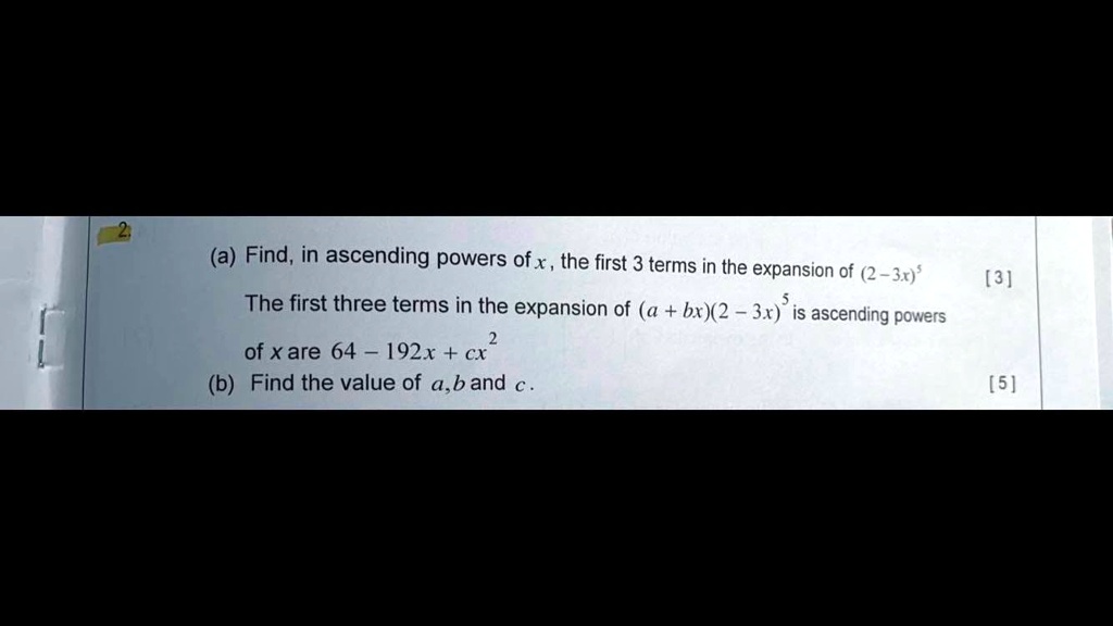 SOLVED: (a) Find, in ascending powers of x, the first 3 terms in the expansion of (2-3x)^3. The ...