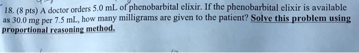18 8 pts a doctor orders 50 ml of phenobarbital elixir if the ...