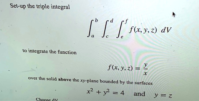 SOLVED: Set-up the triple integral [" [" [" f(x,y,z) dV integrate the function f(x,y,z) = x over ...