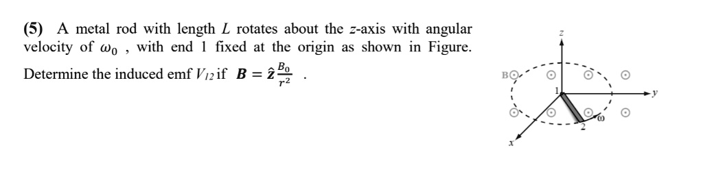 5) A metal rod with length L rotates about the z-axis with angular ...