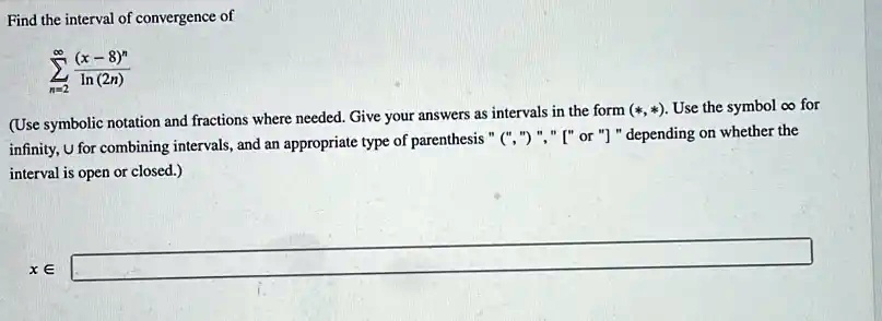 SOLVED: Find the interval of convergence of 8)" In (2n) answers as intervals in the form ...