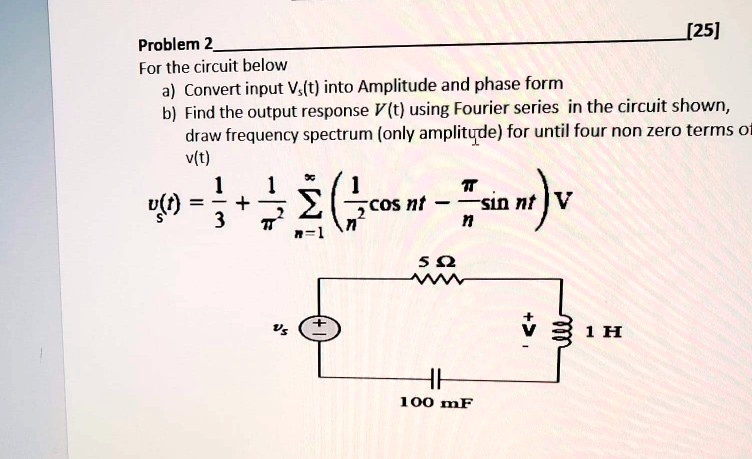 SOLVED: Problem 2: For the circuit below: a) Convert input V(t) into amplitude and phase form. b ...